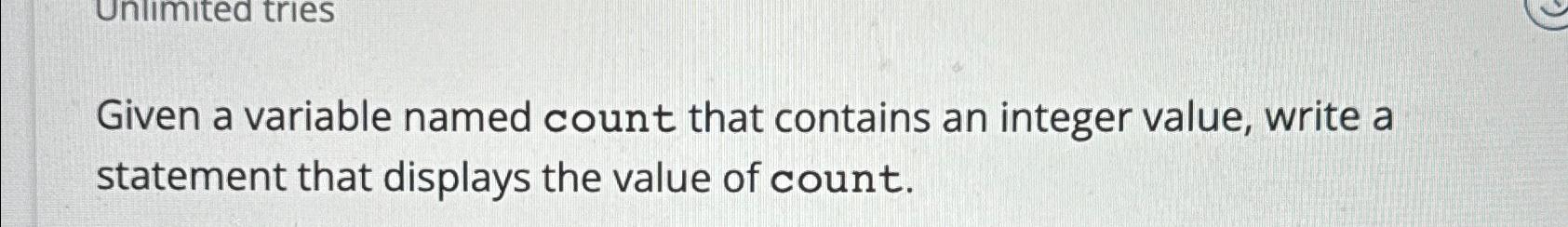 Solved Given a variable named count that contains an integer | Chegg.com Solved Given a variable named count that contains an integer | Chegg.com