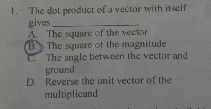 1. The dot product of a vector with itself gives A. | Chegg.com