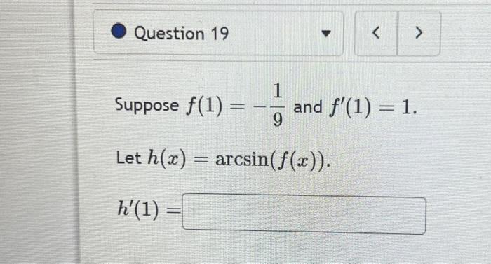 Solved Suppose f(1)=−91 and f′(1)=1 Let h(x)=arcsin(f(x)). | Chegg.com