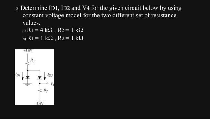 Solved 2. Determine ID1, ID2 and V4 for the given circuit | Chegg.com