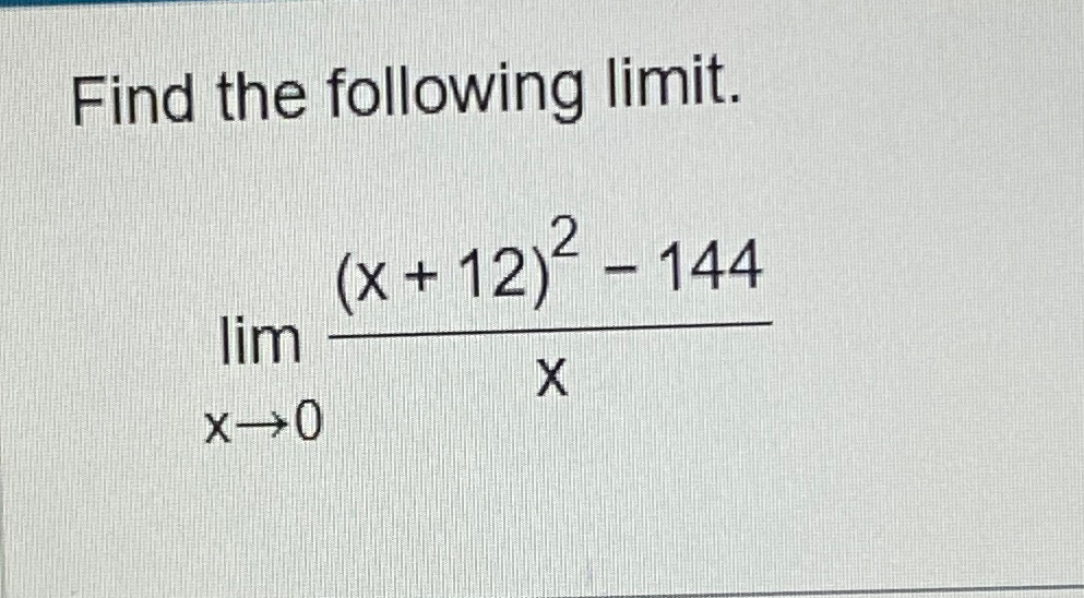 Solved Find the following limit.limx→0(x+12)2-144x | Chegg.com