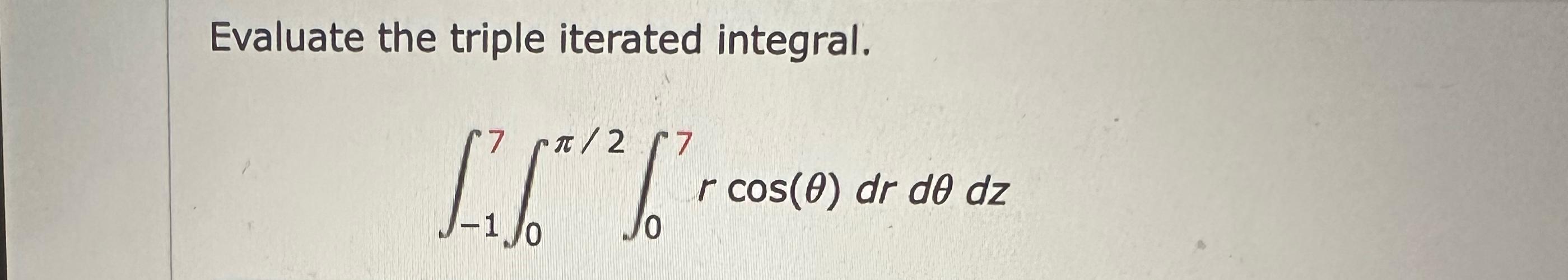 Solved Evaluate the triple iterated | Chegg.com