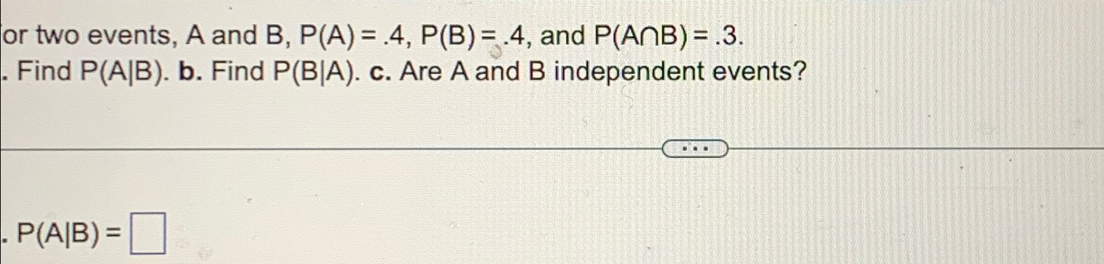Solved or two events, A and B,P(A)=.4,P(B)=.4, ﻿and | Chegg.com