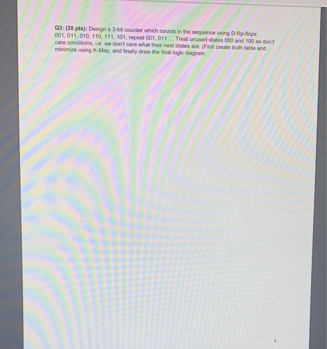 Solved Q3: (20 pts): Design a 3-bit counter which counts in | Chegg.com