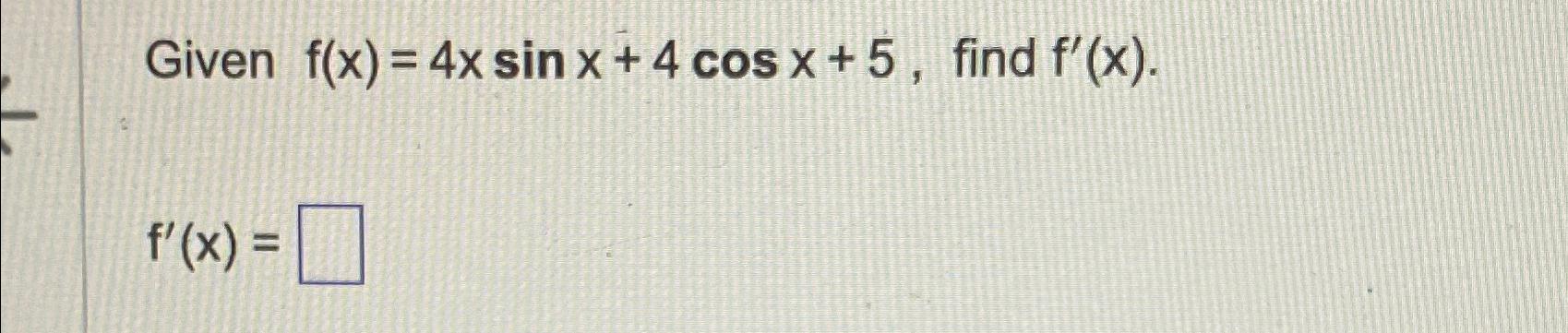 Solved Given f(x)=4xsinx+4cosx+5, ﻿find f'(x)f'(x)= | Chegg.com