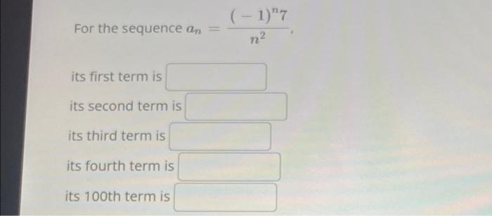 Solved For the sequence an=n2(−1)n7. its first term is its | Chegg.com