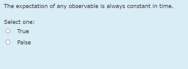 Solved The expectation of any observable is always constant | Chegg.com