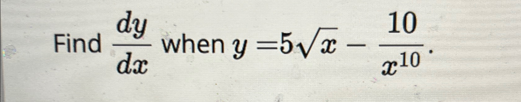 Solved Find dydx ﻿when y=5x2-10x10 | Chegg.com