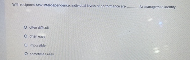 Solved With reciprocal task interdependence, individual | Chegg.com