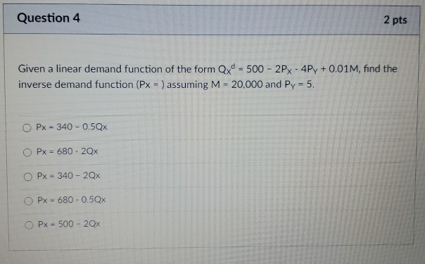 Solved Question 4 2 pts Given a linear demand function of | Chegg.com