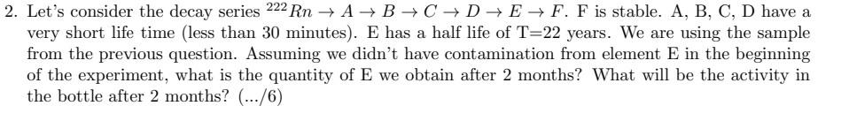 Solved 2. Let's consider the decay series 222Rn→A→B→C→D→E→F. | Chegg.com
