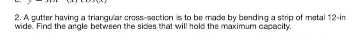 Solved 2. A gutter having a triangular cross-section is to | Chegg.com
