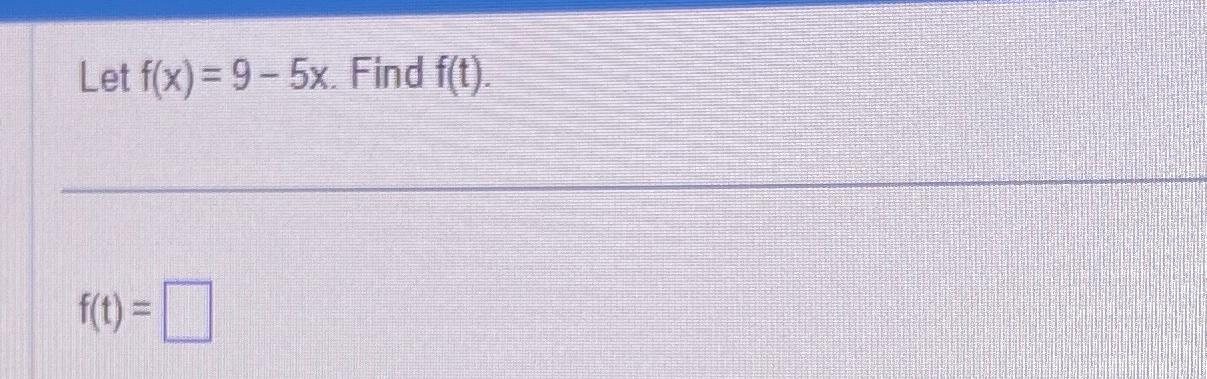 Solved Let f(x)=9-5x. ﻿Find f(t).f(t)= | Chegg.com