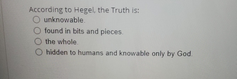Solved According to Hegel, the Truth is:unknowable.found in | Chegg.com