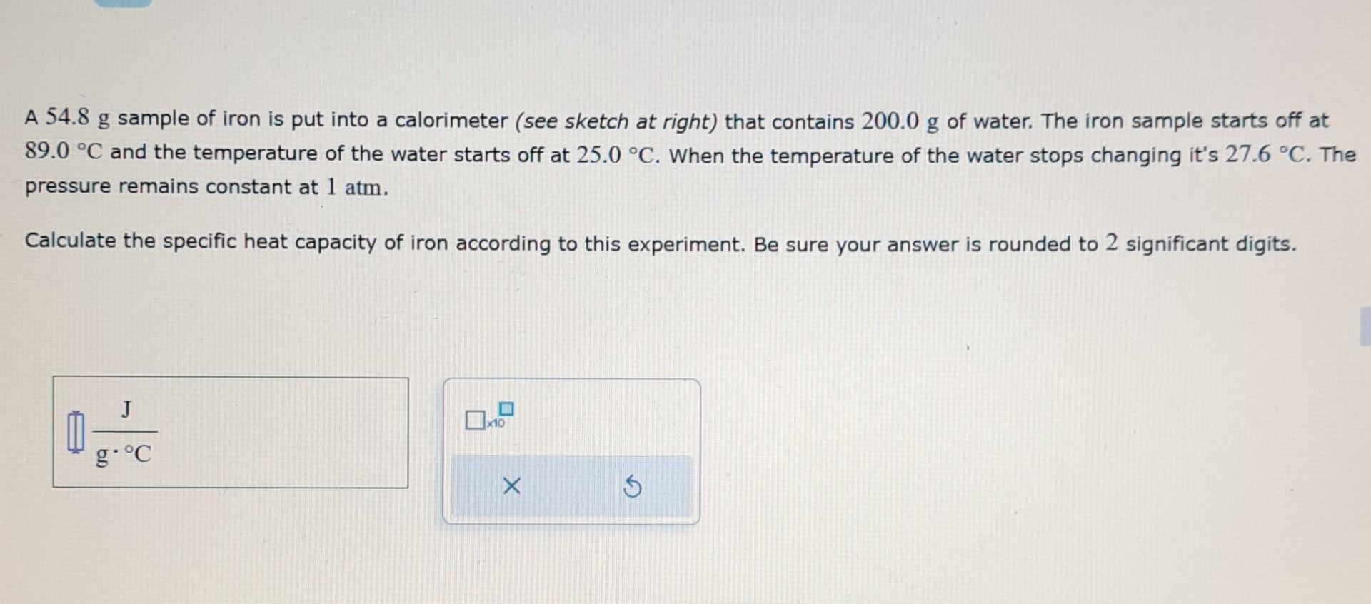 Solved A 54.8 g sample of iron is put into a calorimeter | Chegg.com