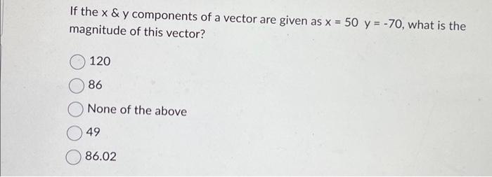 Solved If the x & y components of a vector are given as x = | Chegg.com