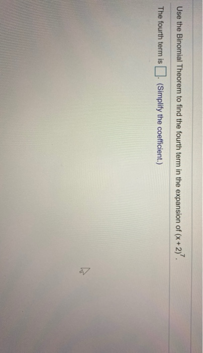 Solved Use the Binomial Theorem to find the fourth term in | Chegg.com