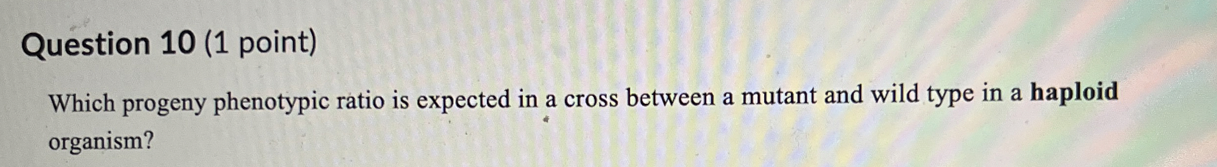 Solved Question 10 (1 point)Which progeny phenotypic ratio | Chegg.com Solved Question 10 (1 point)Which progeny phenotypic ratio | Chegg.com