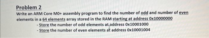 Solved Problem 2 Write an ARM Core M0+ assembly program to | Chegg.com