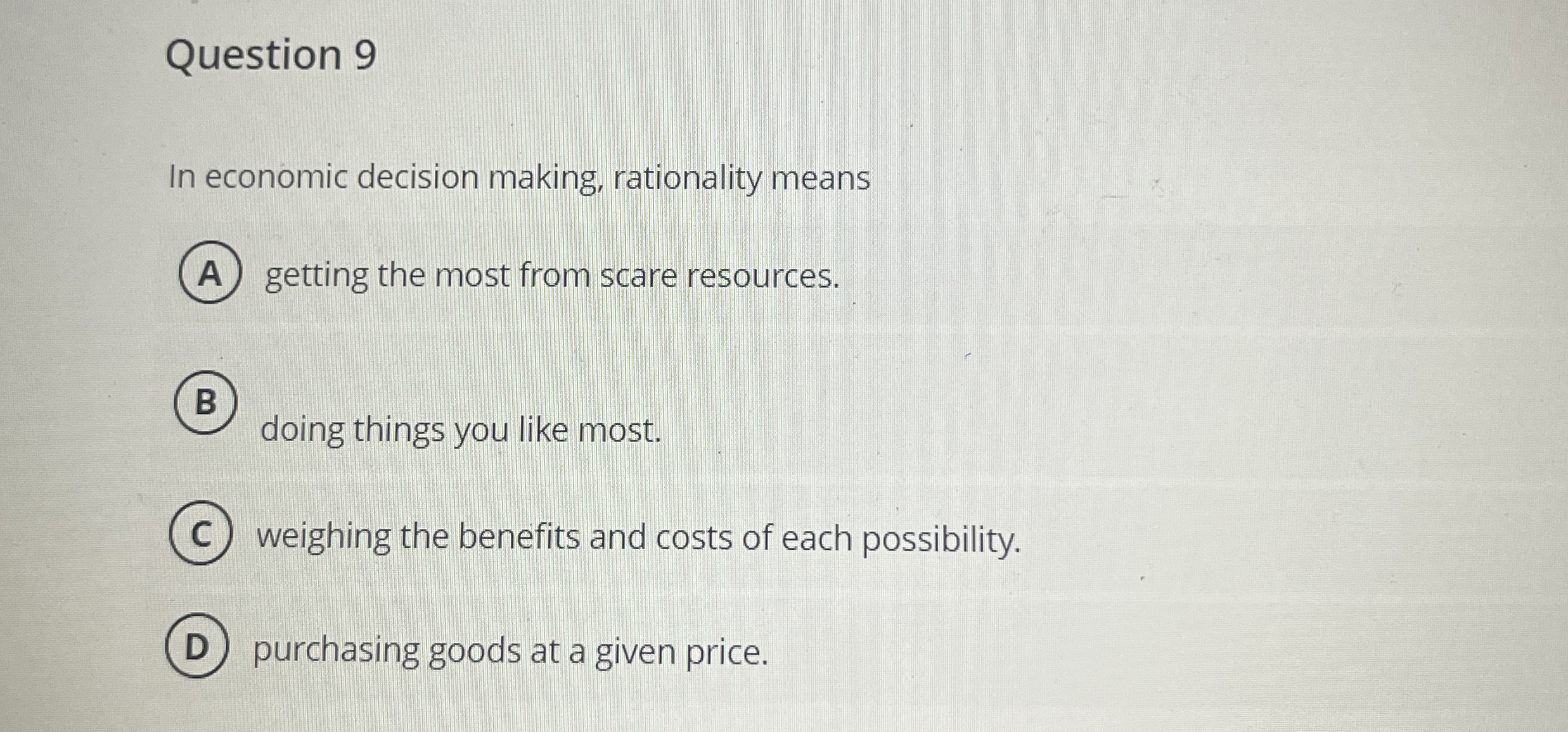 Solved Question 9In economic decision making, rationality | Chegg.com