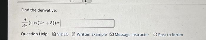 Solved Find the derivative: dxd(cos(2x+5))= | Chegg.com