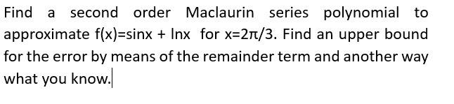 Solved Find a second order Maclaurin series polynomial to | Chegg.com