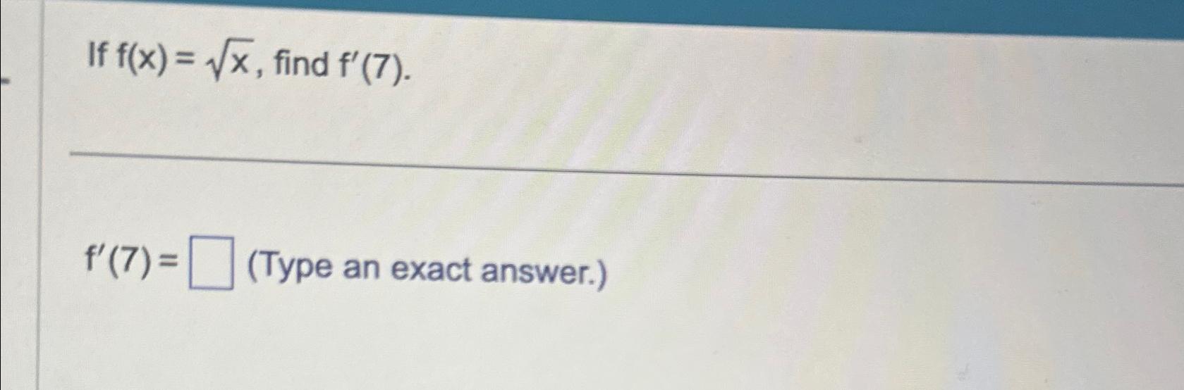 Solved If f(x)=x2, ﻿find f'(7)f'(7)=, (Type an ﻿exact | Chegg.com