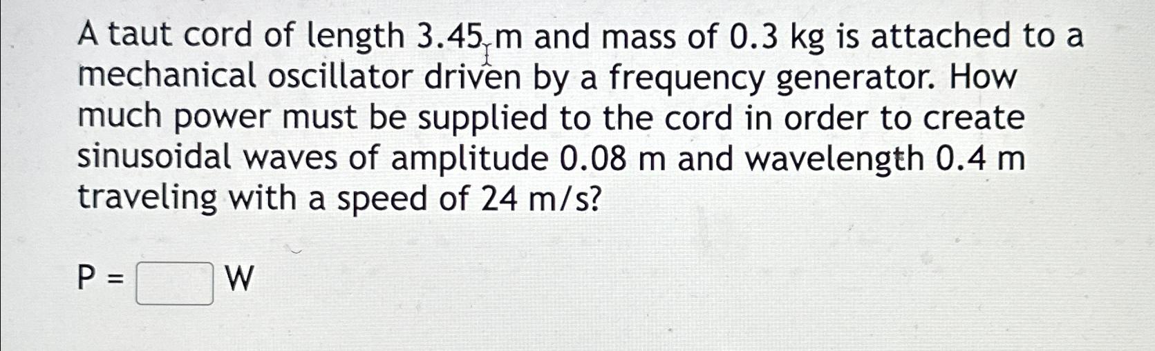 Solved A taut cord of length 3.45m ﻿and mass of 0.3kg ﻿is | Chegg.com