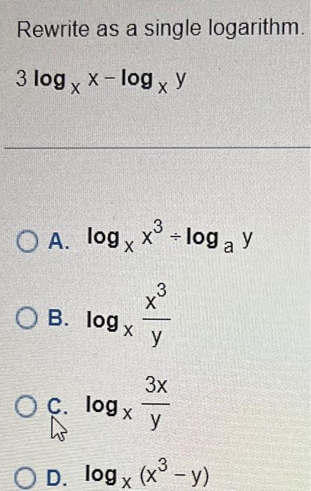 Solved Rewrite as a single logarithm. 3logxx−logxy A. | Chegg.com