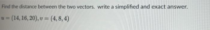 Solved Find the distance between the two vectors. write a | Chegg.com