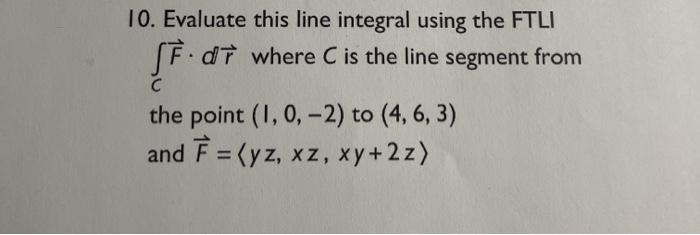 Solved 10. Evaluate this line integral using the FTLI SF.d7 | Chegg.com