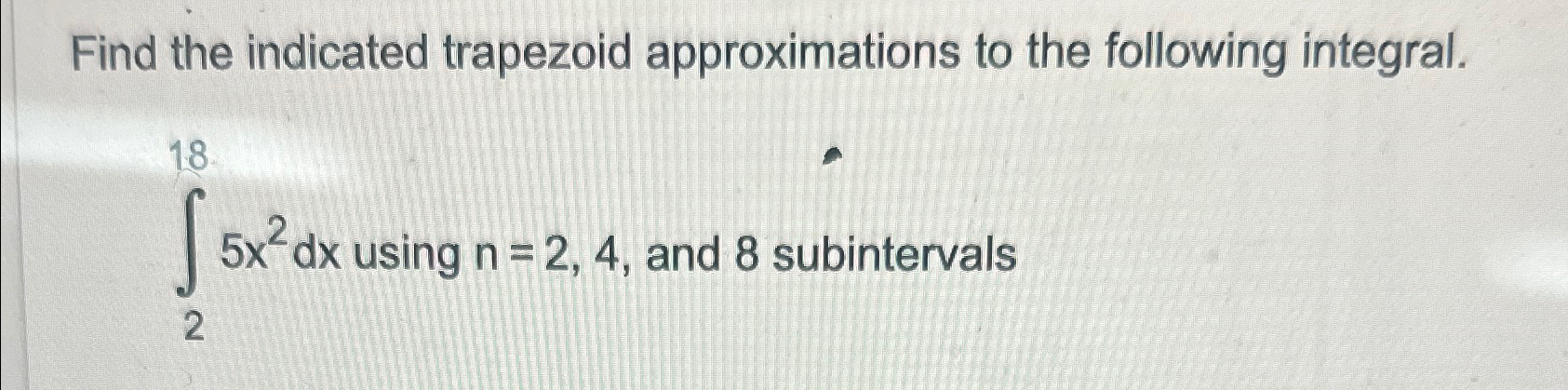Solved Find the indicated trapezoid approximations to the | Chegg.com