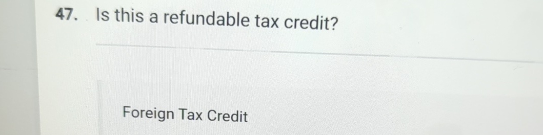 Solved Is this a refundable tax credit?Foreign Tax Credit | Chegg.com