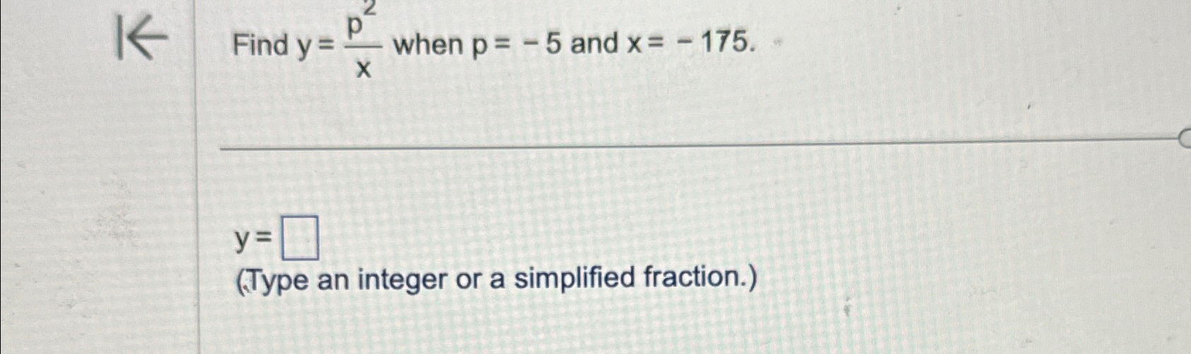 Solved Find y=p2x ﻿when p=-5 ﻿and x=-175y=(Type an integer | Chegg.com