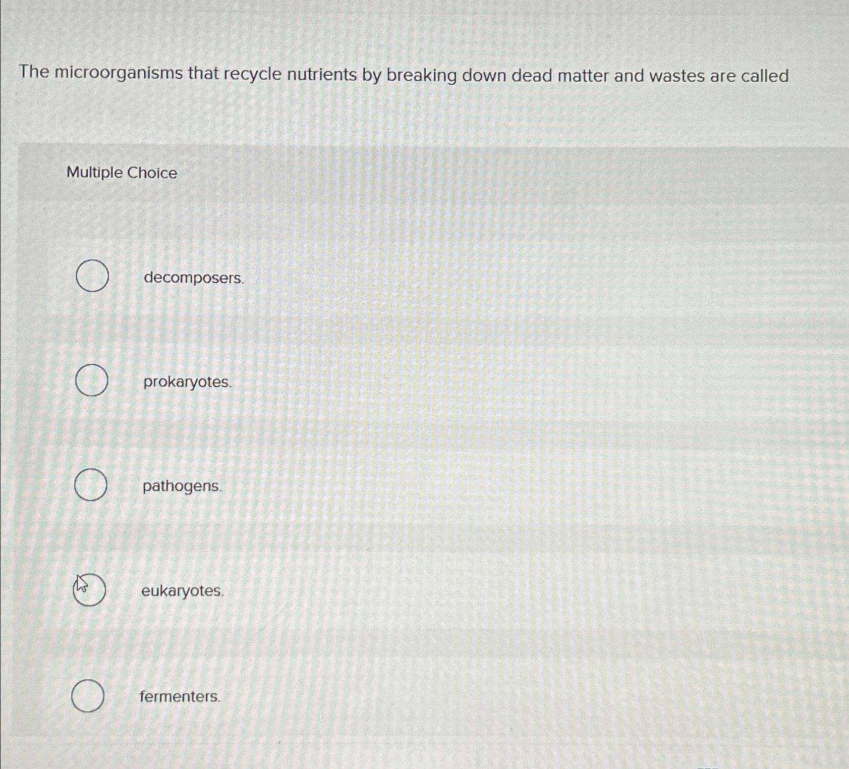 Solved The microorganisms that recycle nutrients by breaking | Chegg.com