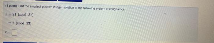 Solved (1 point) Find the smallest positive integer solution | Chegg.com