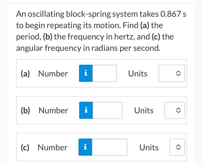 Solved An oscillating block-spring system takes 0.867 s to | Chegg.com