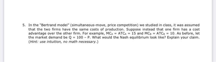 Solved 5. In the "Bertrand model" (simultaneous-move, price | Chegg.com