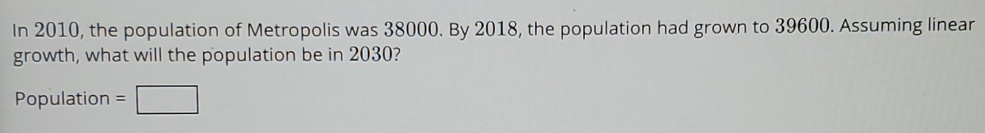 Solved In 2010 , the population of Metropolis was 38000 . By | Chegg.com