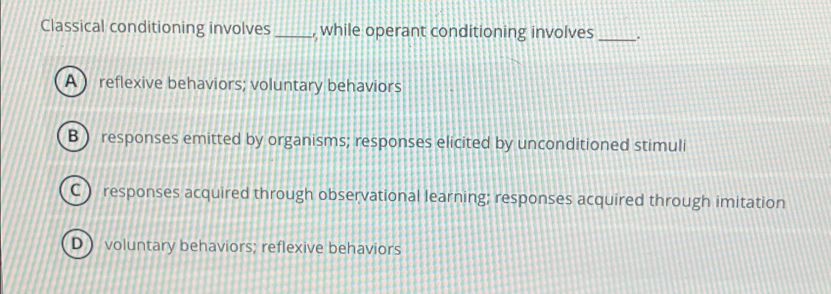 Solved Classical conditioning involveswhile operant | Chegg.com