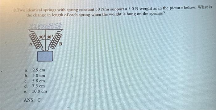 Solved 8. Two identical springs with spring constant 50 N/m | Chegg.com