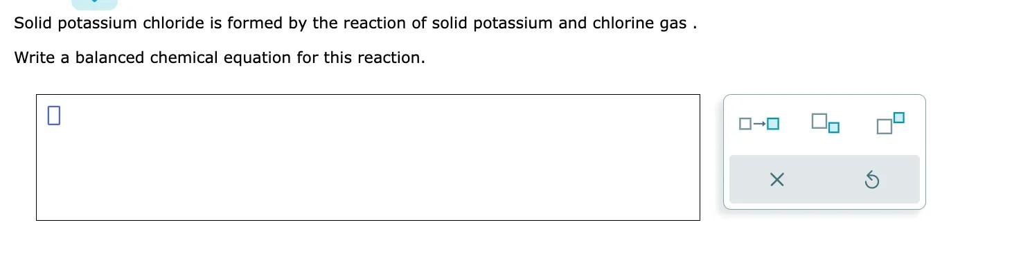 Solved Solid potassium chloride is formed by the reaction of | Chegg.com