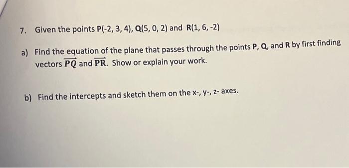 Solved 7. Given the points P(−2,3,4),Q(5,0,2) and R(1,6,−2) | Chegg.com
