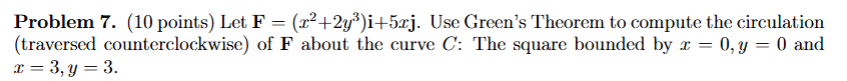 Solved Problem 7. (10 ﻿points) ﻿Let F=(x2+2y3)i+5xj. ﻿Use | Chegg.com