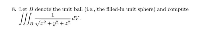 Solved 8. Let B denote the unit ball (i.e., the filled-in | Chegg.com