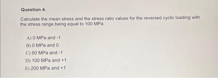 Solved Calculate the mean stress and the stress ratio values | Chegg.com