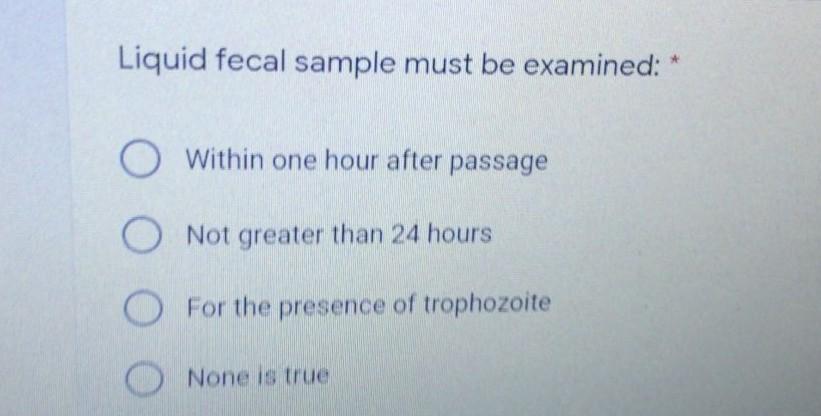 Solved Liquid fecal sample must be examined: * O Within one | Chegg.com