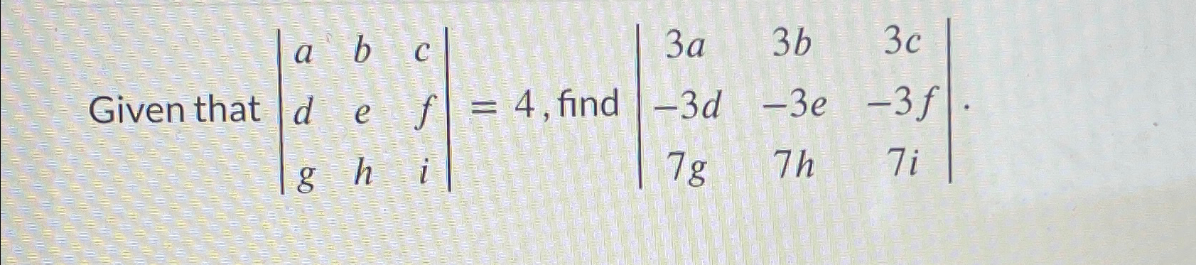 Solved Given that |[a,b,c],[d,e,f],[g,h,i]|=4, ﻿find | Chegg.com