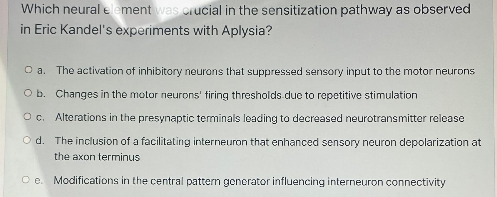 Solved Which neural element ucial in the sensitization | Chegg.com