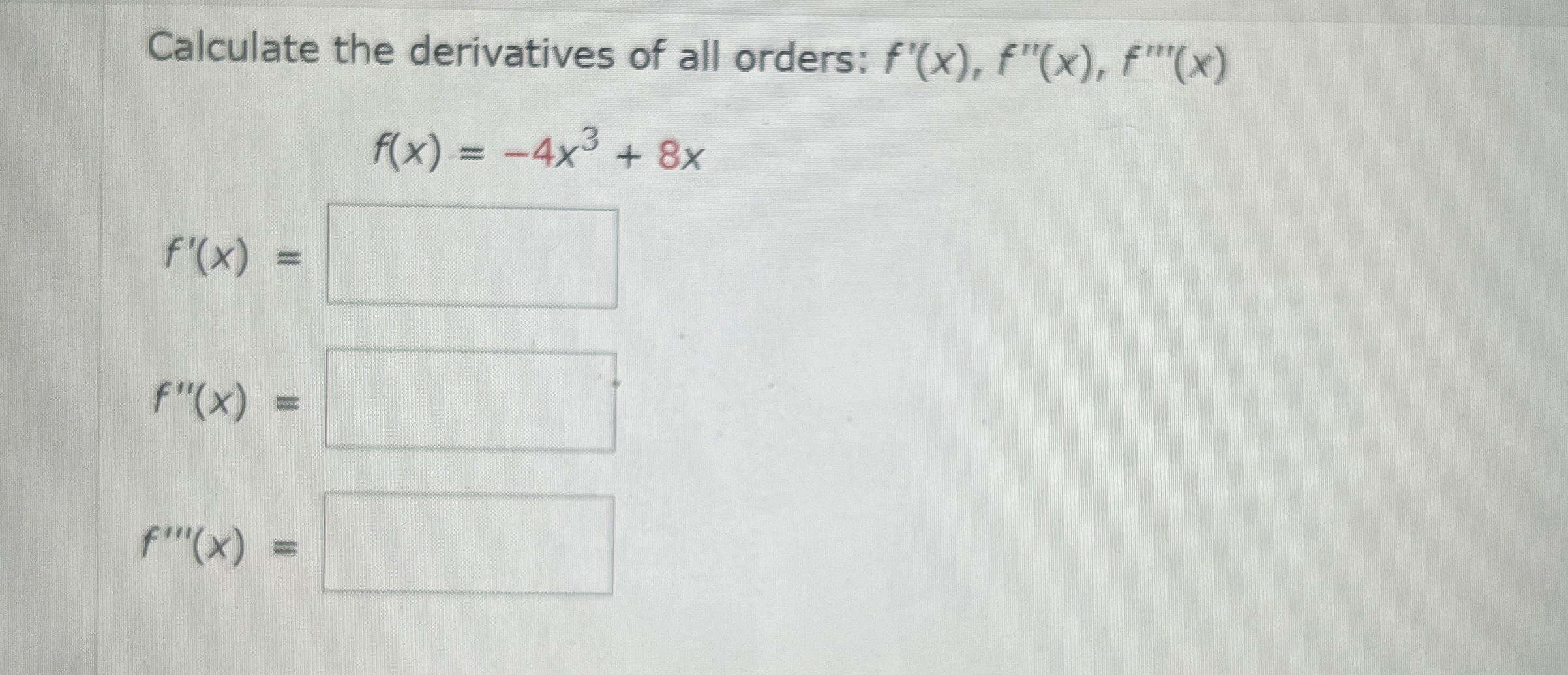 Solved Calculate the derivatives of all orders: | Chegg.com